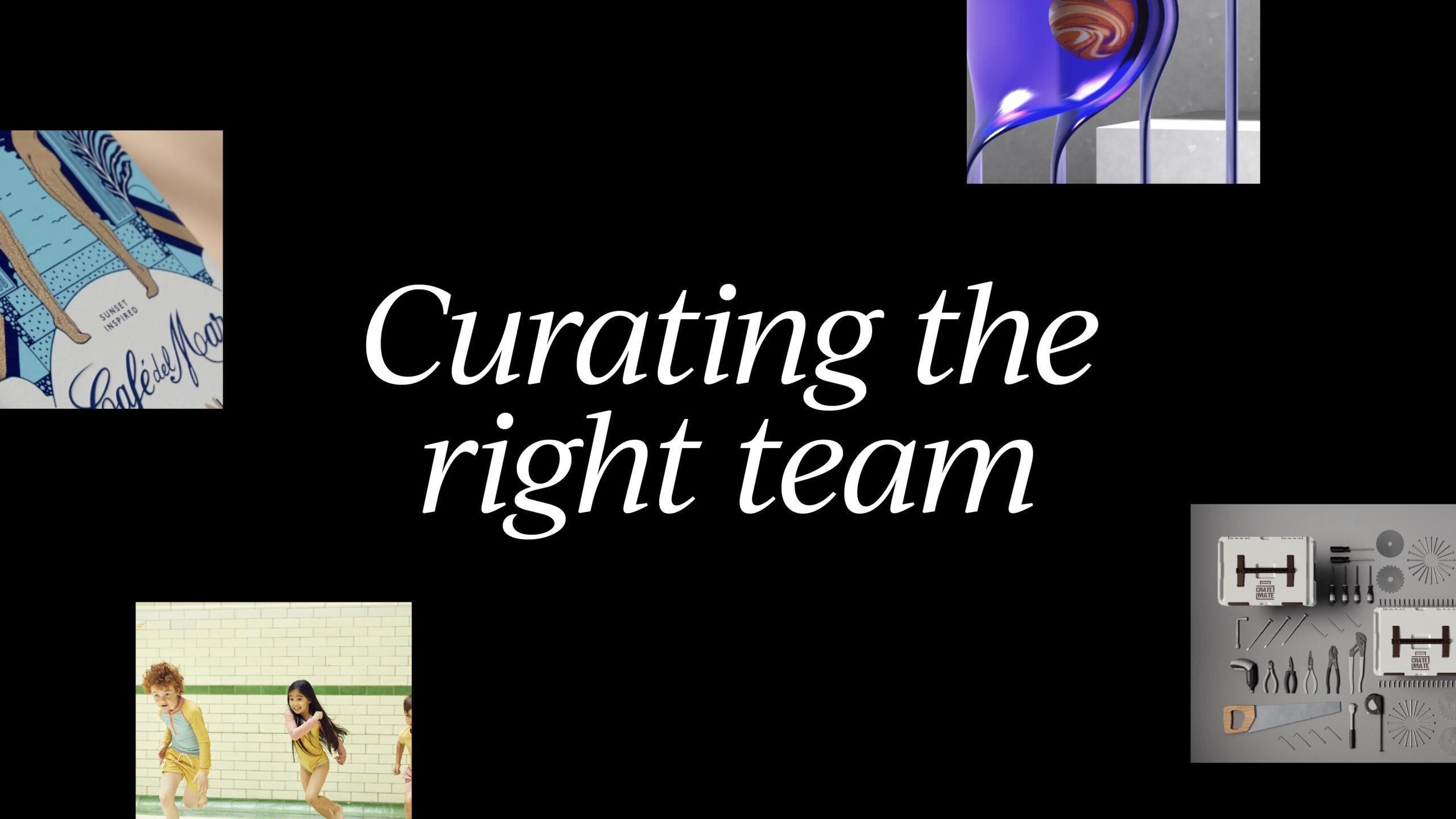 Curating the right team - Creative Spark